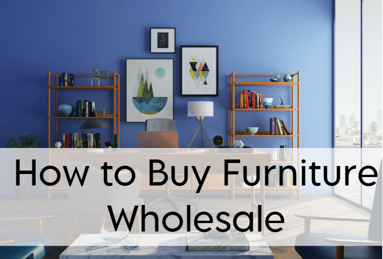 How to Buy Furniture Wholesale A Complete Guide Global Sources